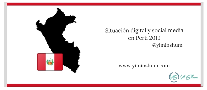 Situación digital y social media en Perú 2019 - Yi Min Shum Xie