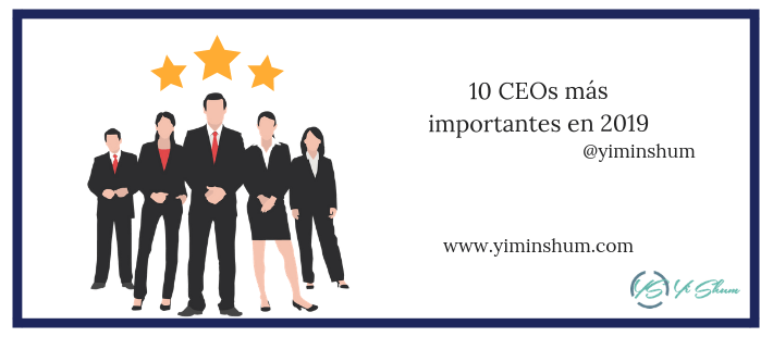 10 CEOs más importantes en 2019 - Yi Min Shum Xie