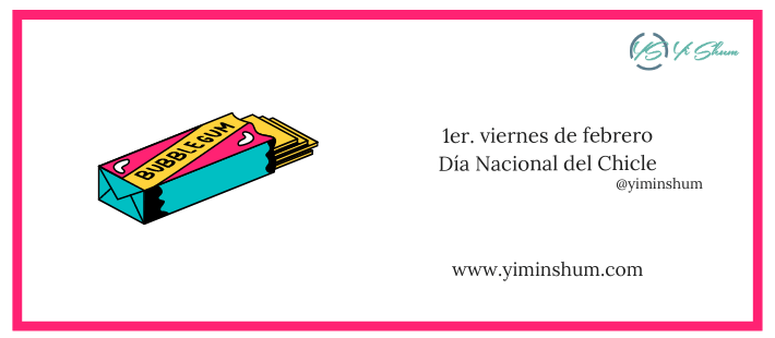 ¿Cuándo se celebra el Día Nacional del Chicle? - Yi Min Shum Xie