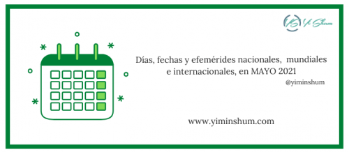 MAYO 2021: Días, fechas y efemérides mundiales e internacionales