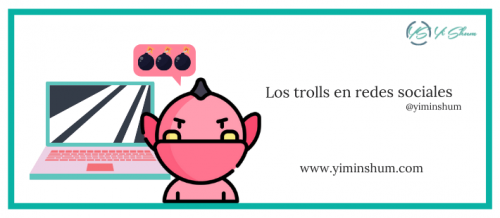 Los trolls en redes sociales ¿Qué es? Tipos - Yi Min Shum Xie