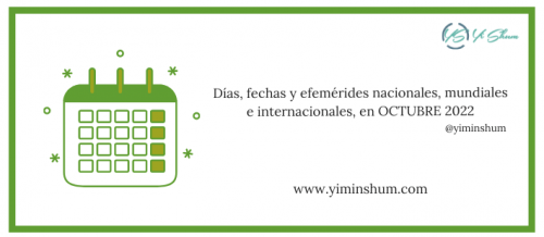 OCTUBRE 2022: fechas y efemérides mundiales e internacionales